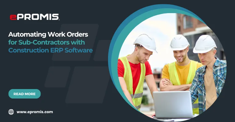 Automating Work Orders for Sub-Contractors with Construction ERP Software