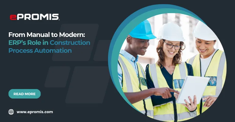 From Manual to Modern: ERP’s Role in Construction Process Automation