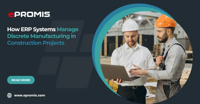How ERP Systems Manage Discrete Manufacturing in Construction Projects
