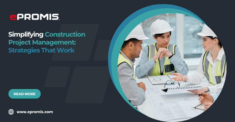 Simplifying Construction Project Management: Strategies That Work