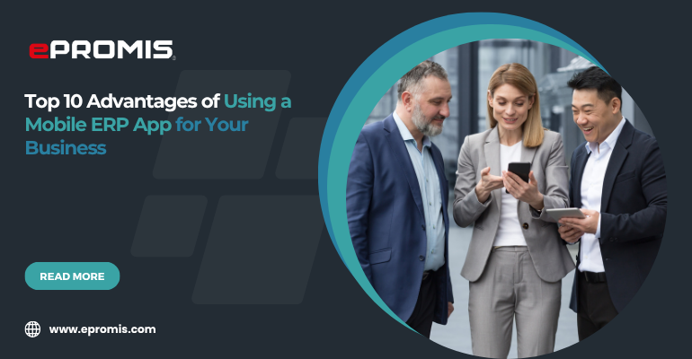 Top 10 Advantages of Using a Mobile ERP App for Your Business