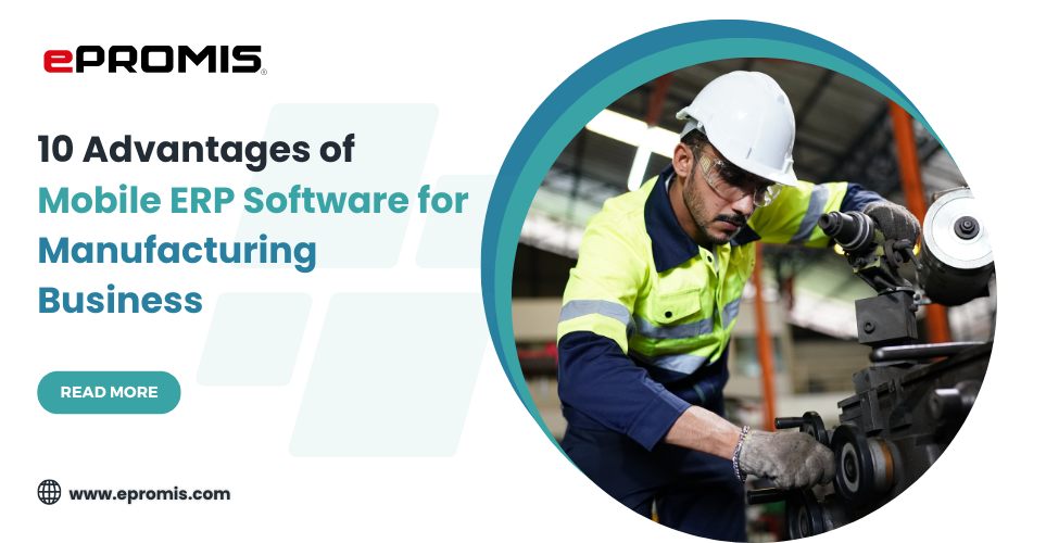 10 Advantages of Mobile ERP Software for Manufacturing Business
