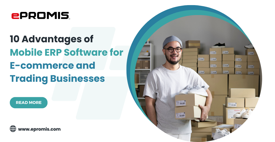 10 Advantages of Mobile ERP for Ecommerce and Trading Businesses