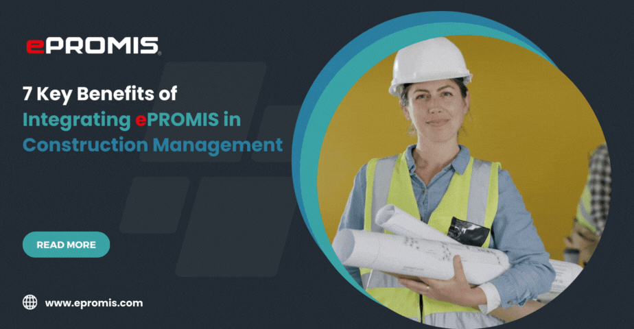 7 Key Benefits of Integrating ePROMIS in Construction Management