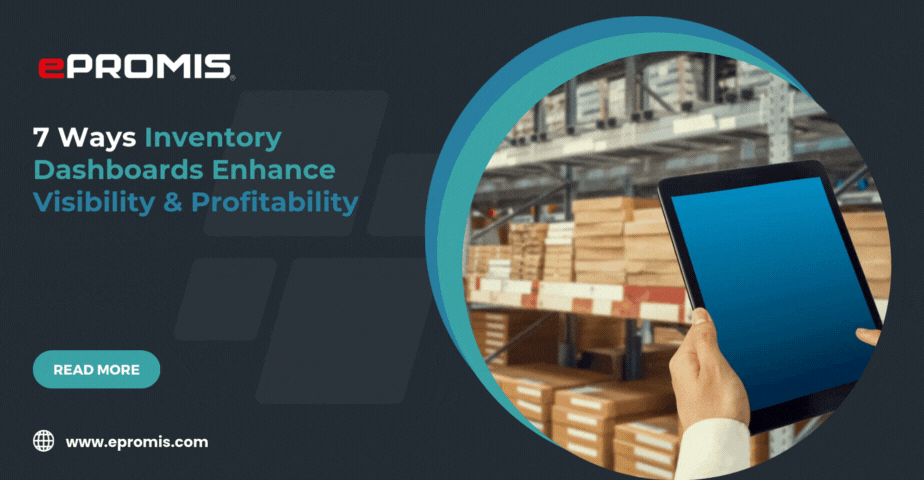 7 Ways Inventory Dashboards Enhance Visibility & Profitability