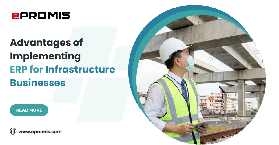 Advantages of Implementing ERP for Infrastructure Businesses Advantages of Implementing ERP for Infrastructure Businesses