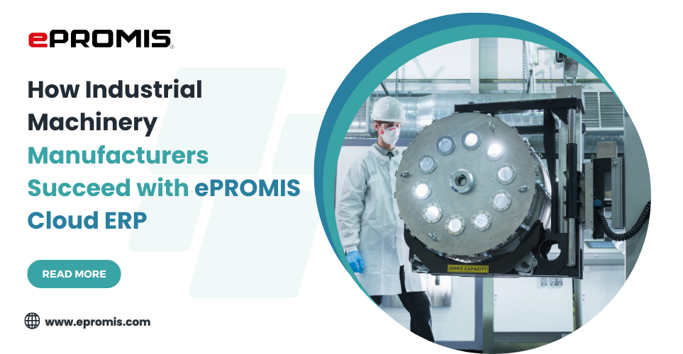 How Industrial Machinery Manufacturers Succeed With Epromis Cloud Erp
