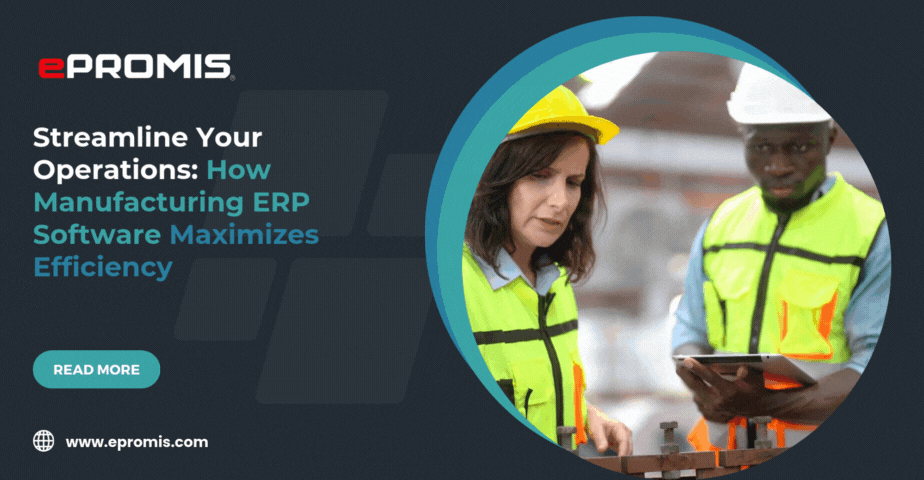 Streamline Operations: How Manufacturing ERP Maximizes Efficiency