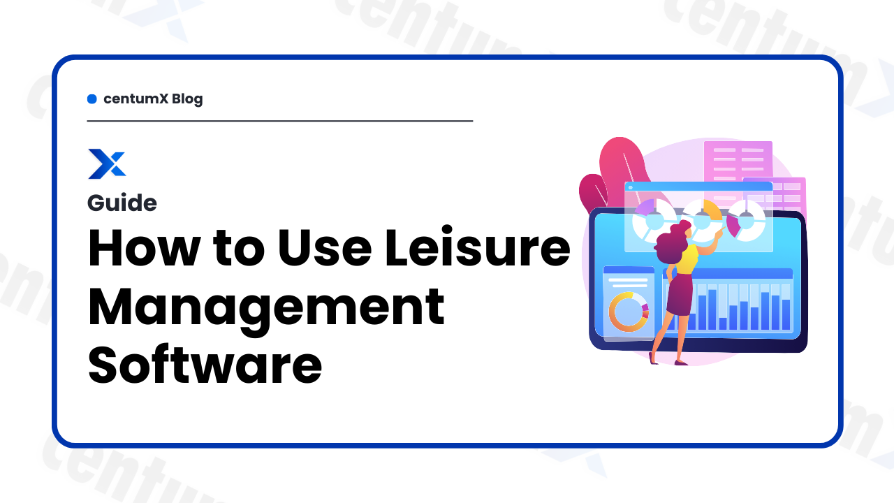 Importance of Leisure Management Software : How to Guide