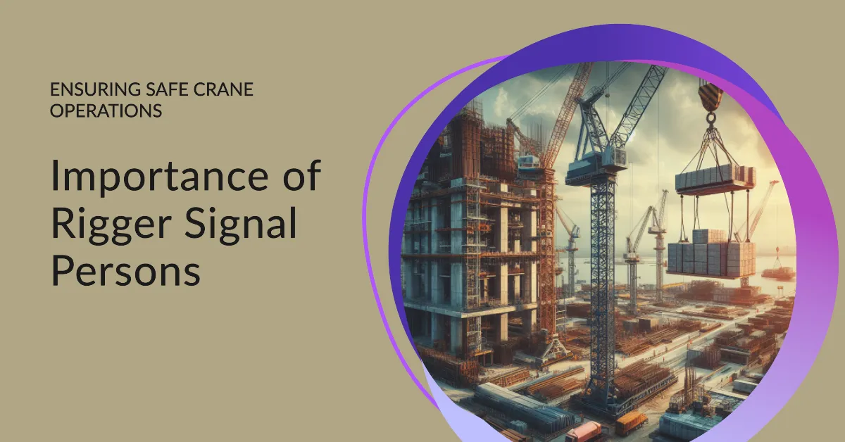 The Role of Rigger Signal Persons: Ensuring Safe Crane Operations