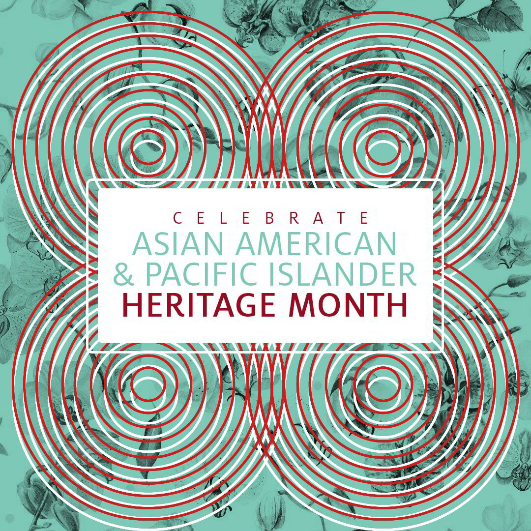 Honoring Asian American & Pacific Islander Heritage