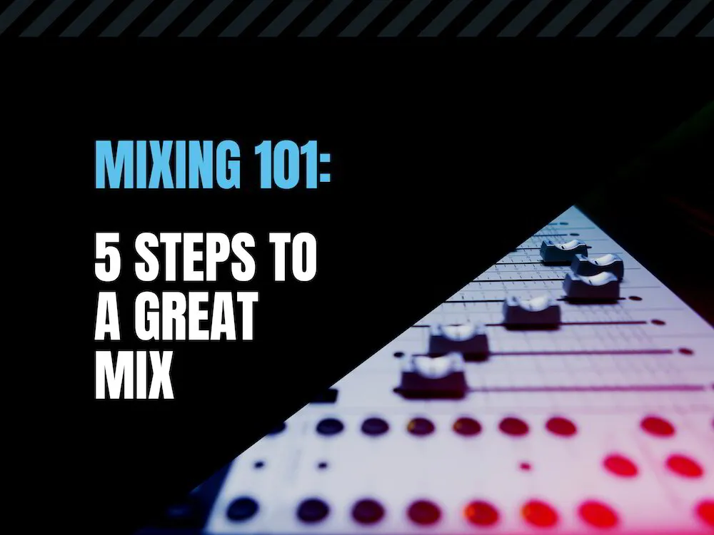 Mixing 101: 5 Steps To A Great Mix