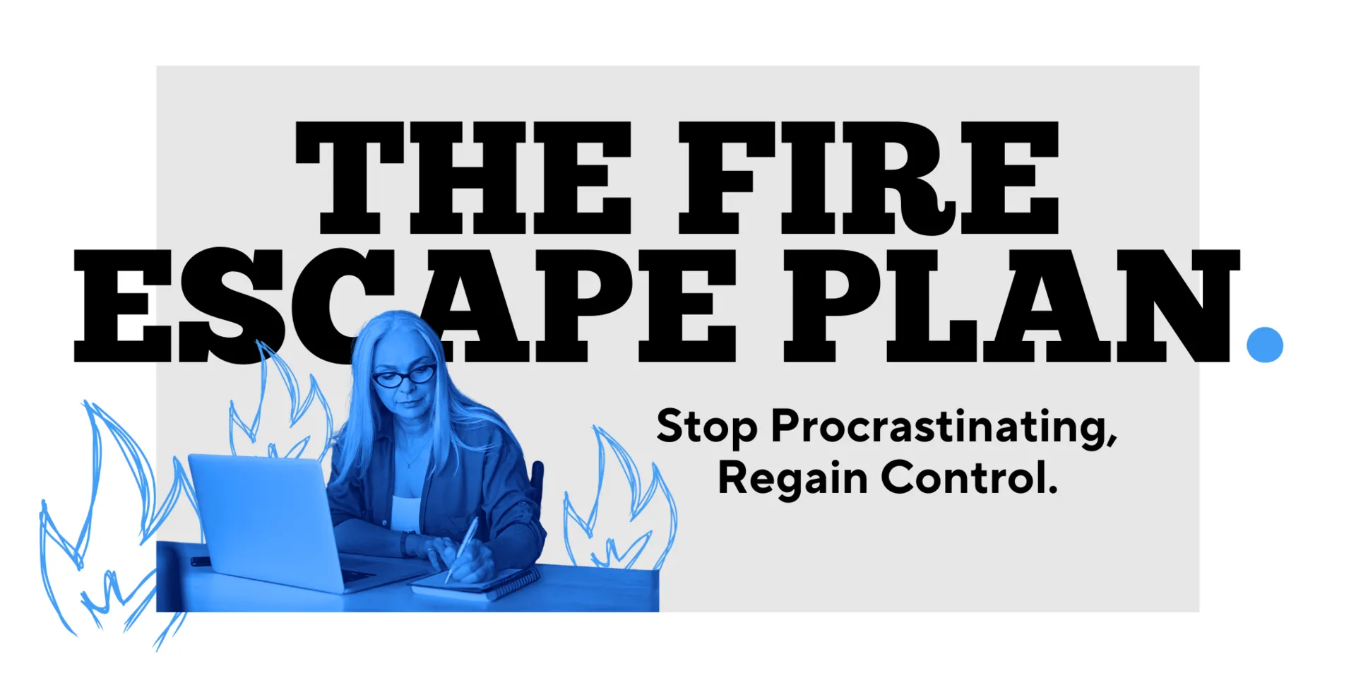 The Fire Escape Plan: Stop Procrastination, Regain Control