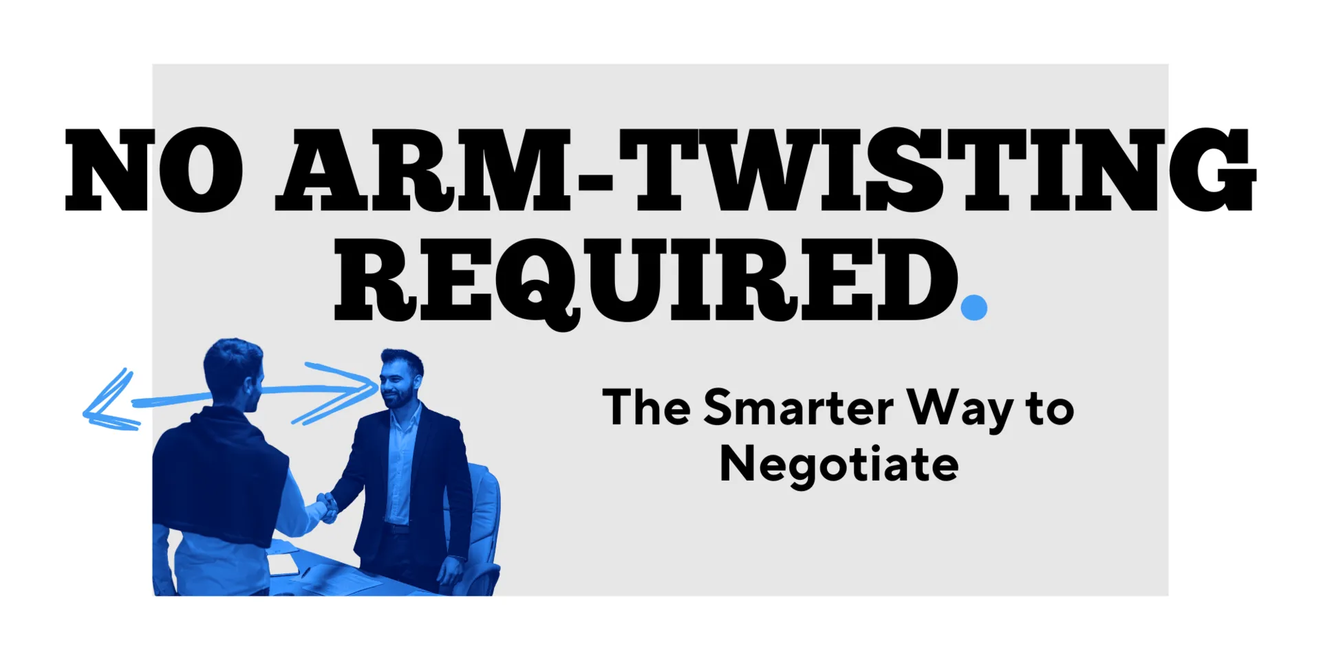 No Arm-Twisting Required: The Smarter Way to Negotiate