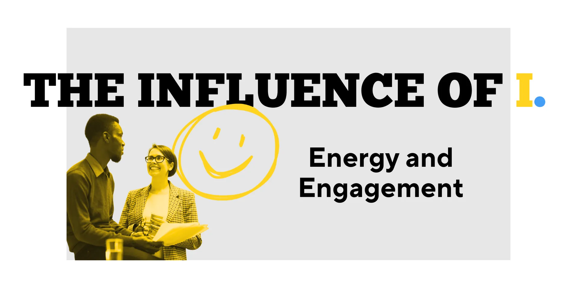 The Influence of I: Energy and Engagement