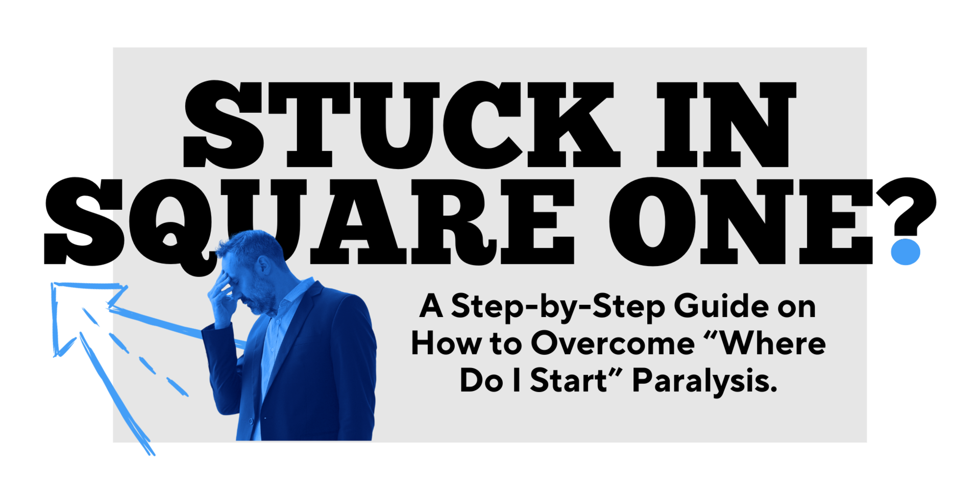Stuck in Square One? A Step-by-Step Guide on How to Overcome “Where Do ...