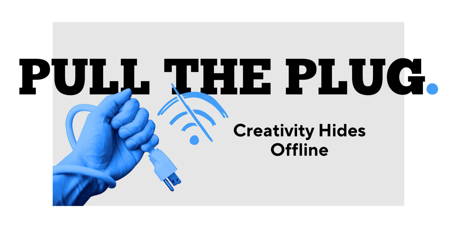 Pull the Plug: Creativity Hides Offline