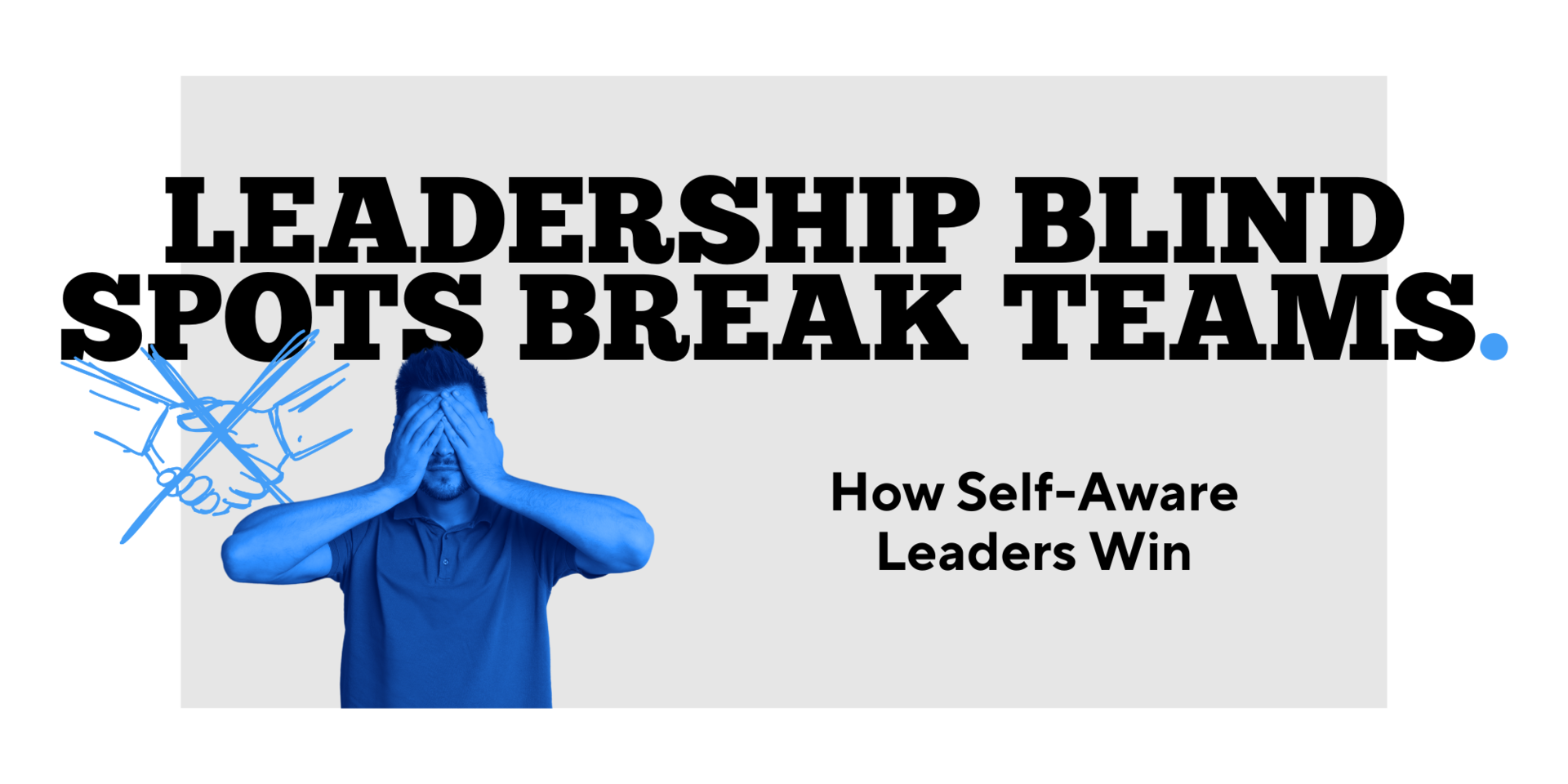 Leadership Blind Spots Break Teams: How Self-Aware Leaders Win