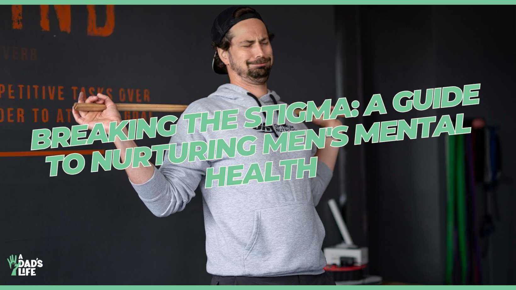Breaking the Stigma: A Guide to Nurturing Men's Mental Health