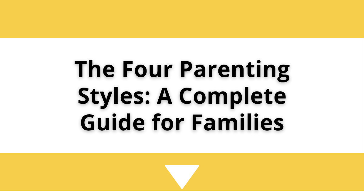 The Four Parenting Styles: A Complete Guide for Families
