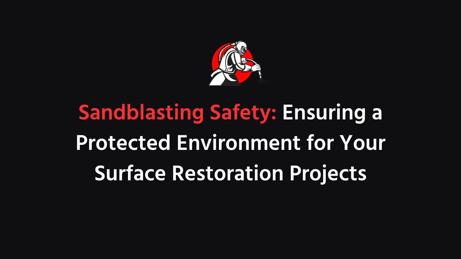 Sandblasting Safety: Ensuring a Protected Environment for Your Surface ...
