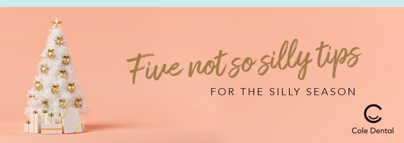 Five not-so-silly tips, for the silly season