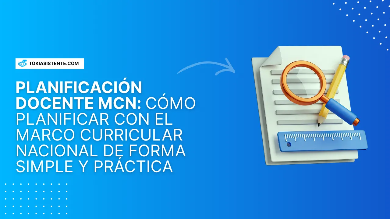 Planificación Docente MCN: Cómo Planificar con el Marco Curricular Nacional