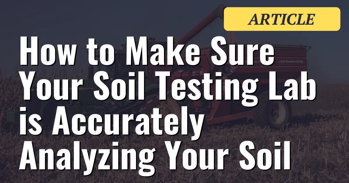 How to Make Sure Your Soil Testing Lab is Accurately Analyzing Your Soil