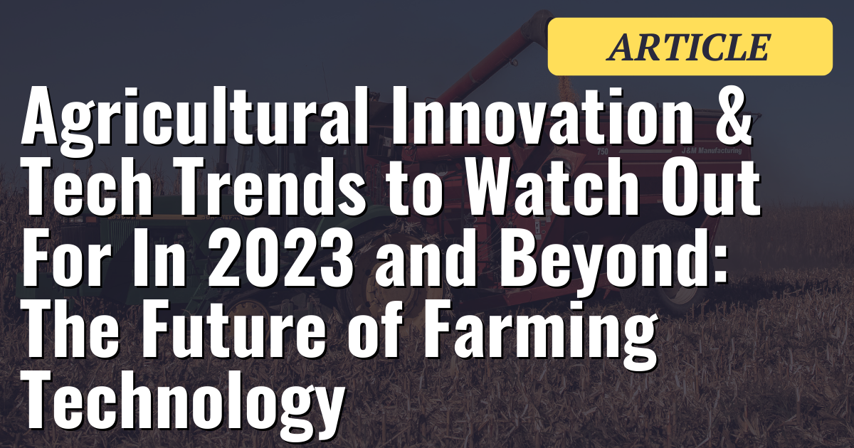 Agricultural Innovation & Tech Trends to Watch Out For In 2023 and ...