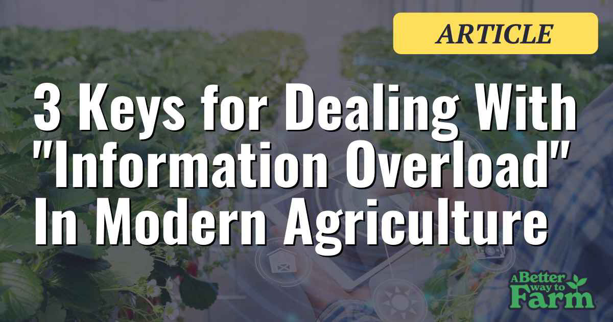 3 Keys for Dealing With "Information Overload" In Modern Agriculture