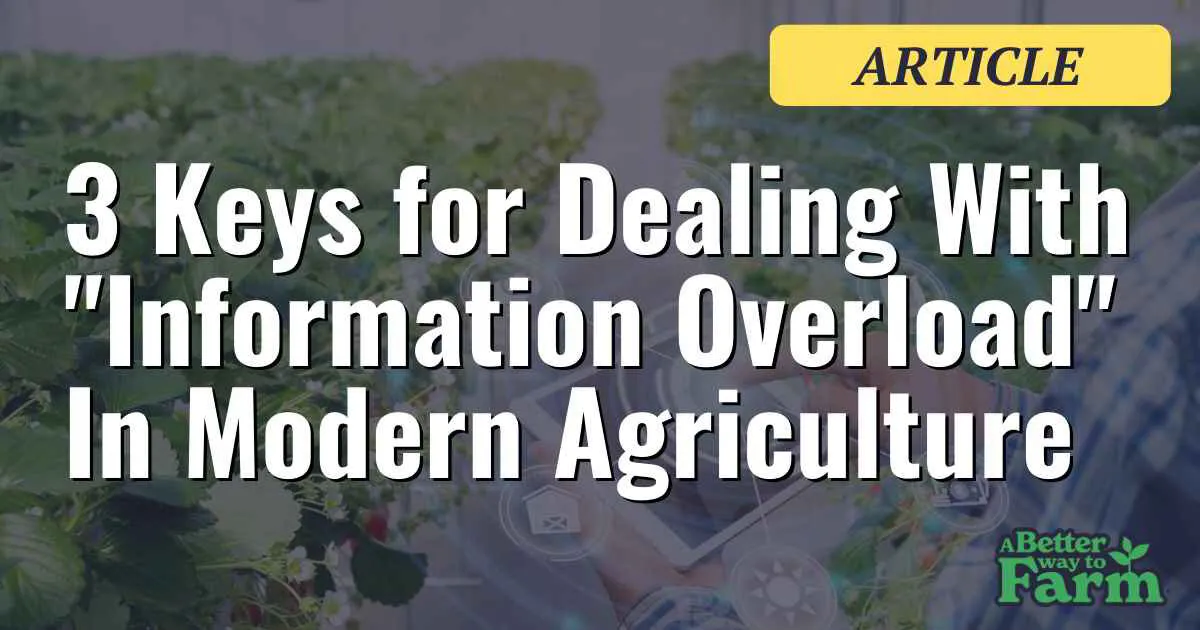 3 Keys for Dealing With "Information Overload" In Modern Agriculture