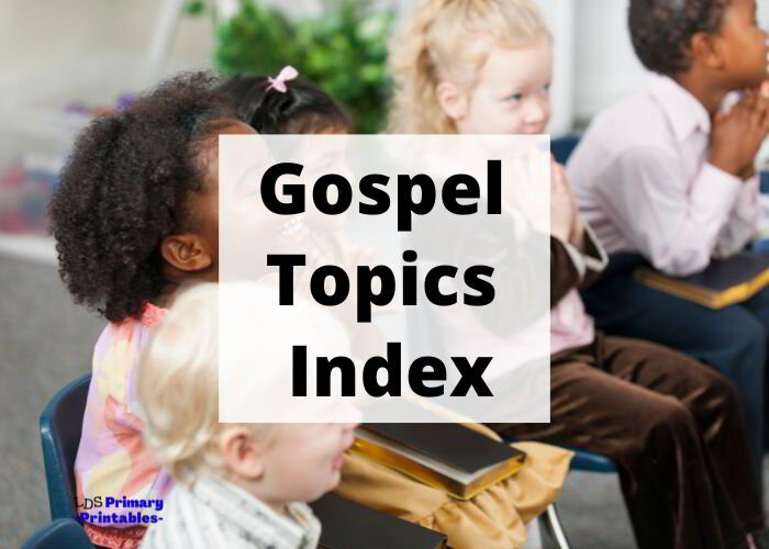 Gospel Topics Index - LDS Primary Printables