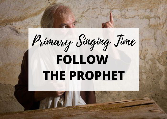 Follow the Prophet Primary Singing Time Ideas; Come Follow Me Primary