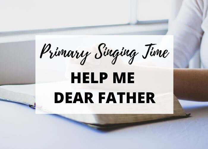 Help Me Dear Father Primary Singing Time Ideas