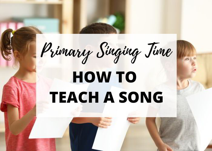 How to Teach a Song: Tips & Tricks for Primary Singing Time