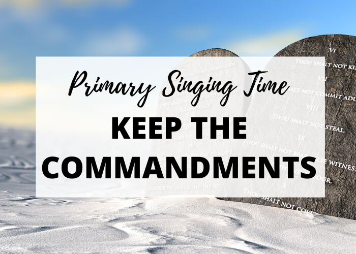 Keep the Commandments Primary Singing Time Ideas