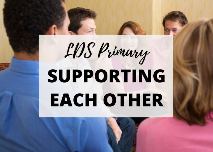 Supporting Each other In Our LDS Primary Callings