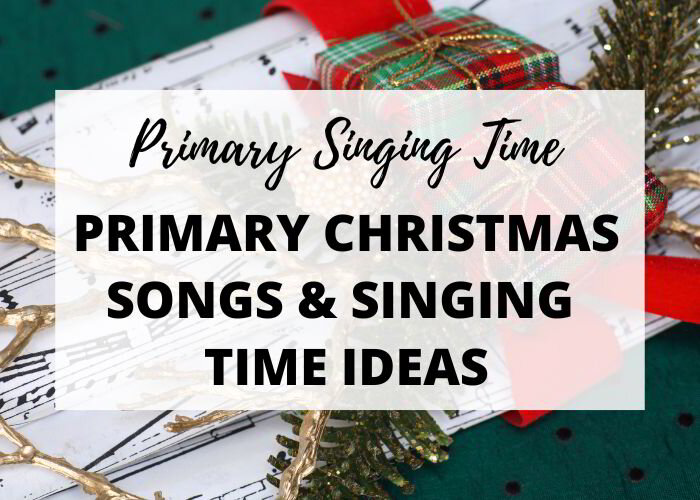 Primary Christmas Song & Activity Ideas for Primary Singing Time
