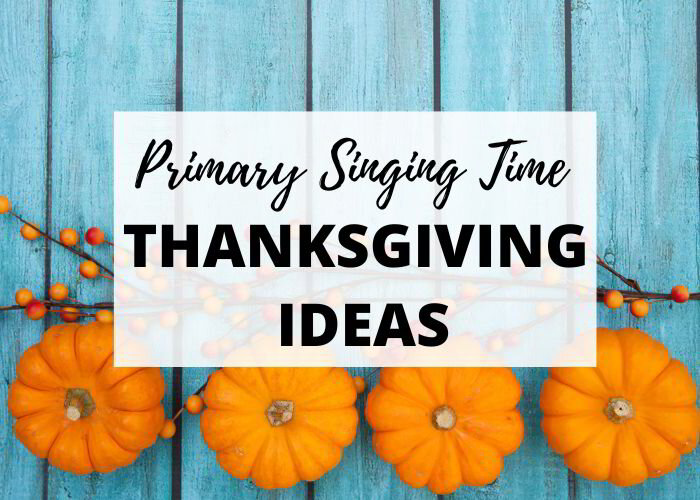 12 Thanksgiving Primary Singing Time Ideas - LDS Primary Printables