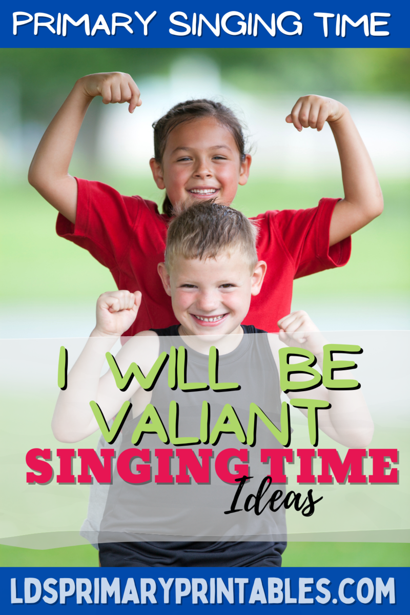 I Will Be Valiant Primary Singing Time Ideas