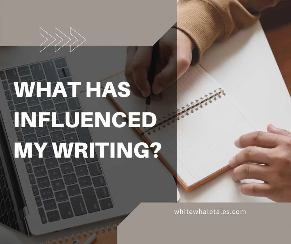 What influenced my writing?