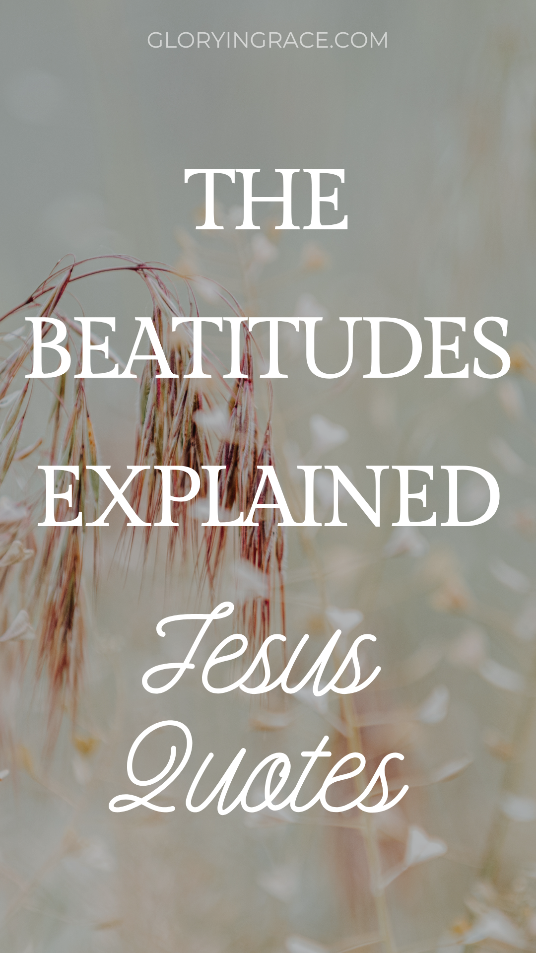 The Beatitudes Explained: Jesus’ Guide to True Happiness | Glory in Grace