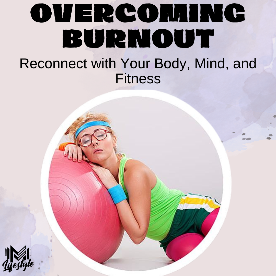 OVERCOMING BURNOUT: RECONNECT WITH YOUR BODY, MIND AND FITNESS