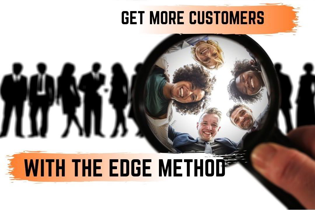 Want To Get More Customers? Start With The Edge Method