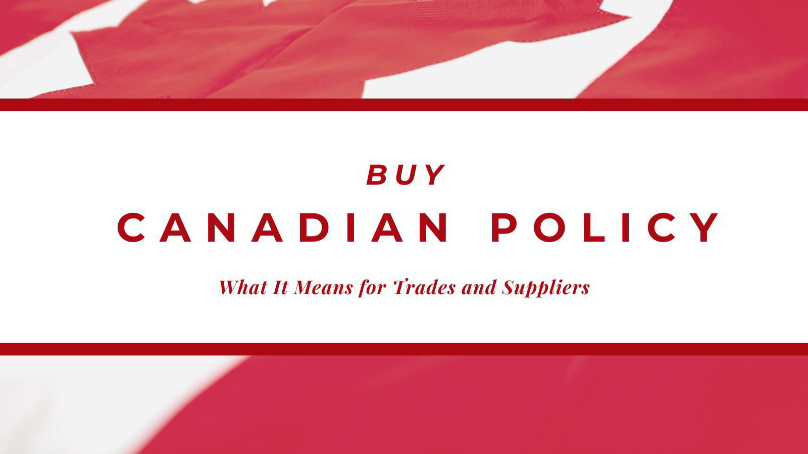 Buy Canadian Policy: What It Means for Trades and Suppliers