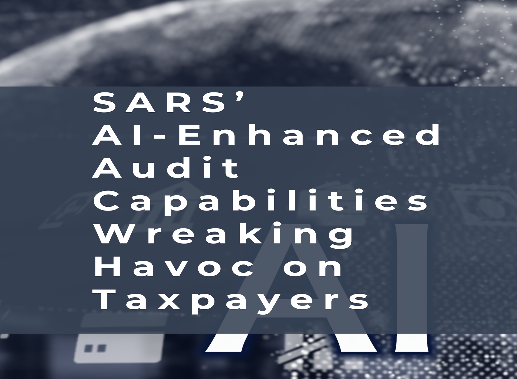 SARS’ AI-Enhanced Audit Capabilities Wreaking Havoc on Taxpayers