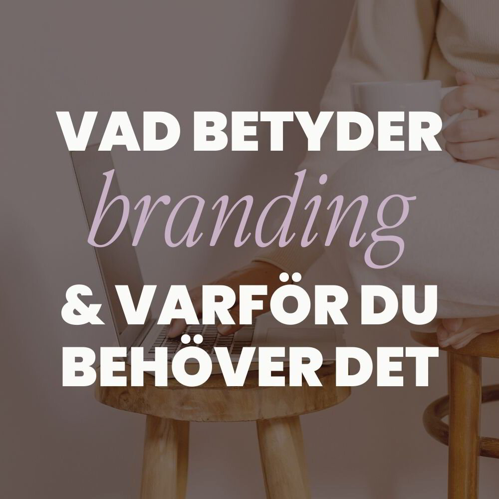 Vad betyder branding och varför du behöver det.