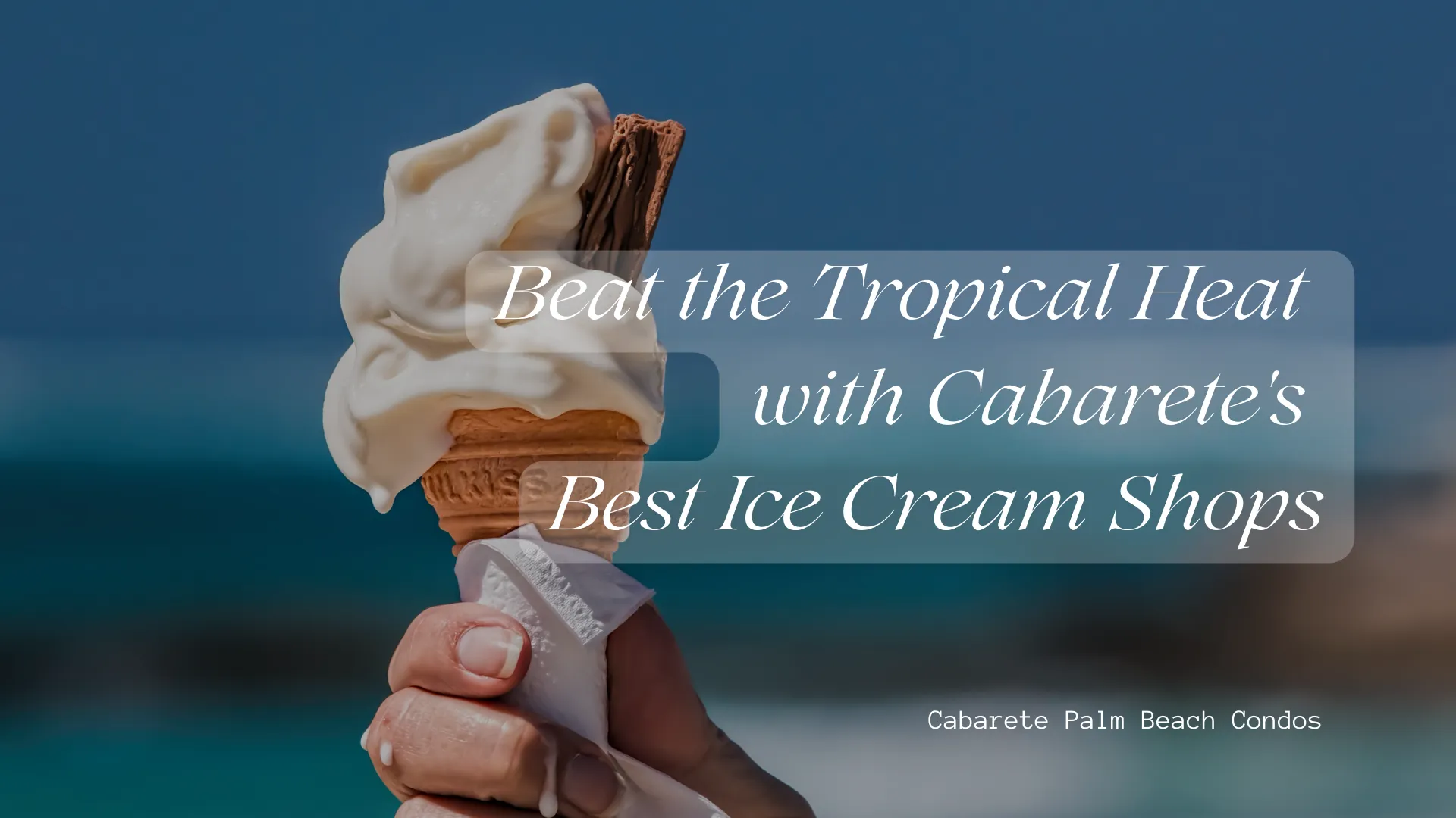 Beat the Tropical Heat with Cabarete's Best Ice Cream Shops