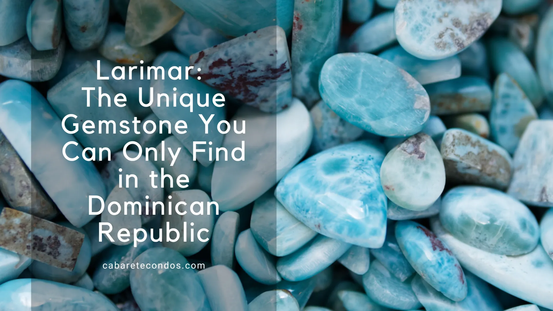 Larimar: The Unique Gemstone You Can Only Find in the Dominican Republic