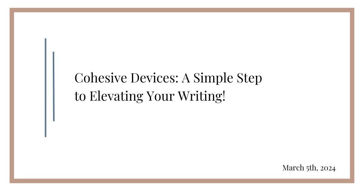Cohesive Devices: A Simple Step to Elevating Your Writing!